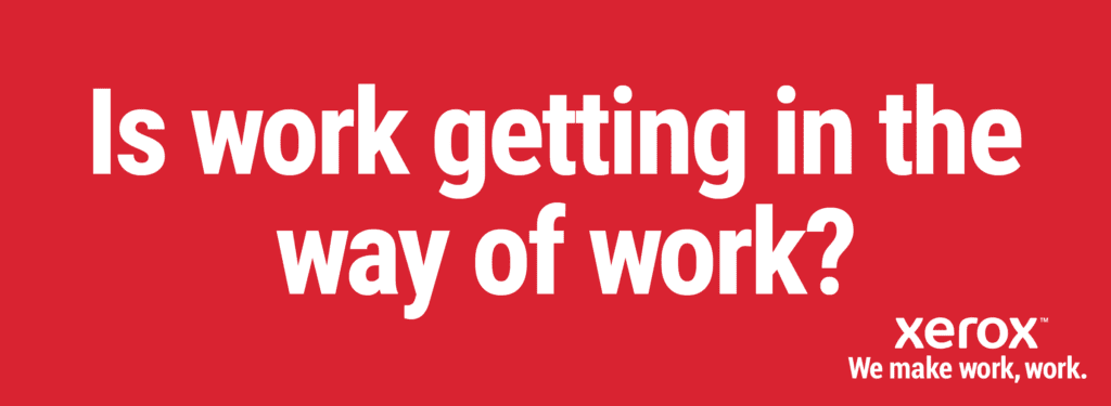 Discover How Together With Xerox “We Make Work Work”